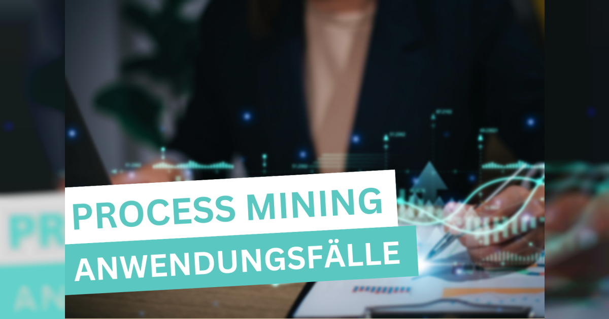Die besten Anwendungsfälle für Process Mining Die besten Anwendungsfälle für Process Mining